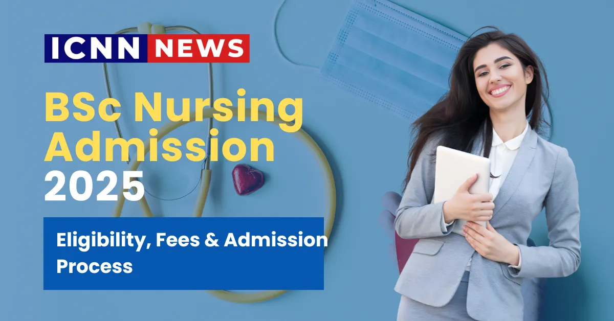BSc Nursing Admission 2026 | Entrance Exam, Fee, Top Colleges & Last Date